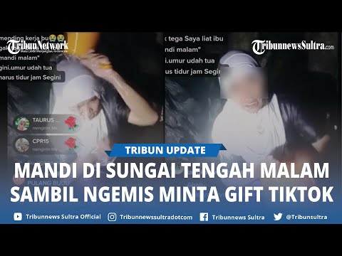 Viral! Miris Aksi Emak Emak Ngemis Minta Gift Mawar Tiktok Sambil Mandi Di Sungai Tengah Malam