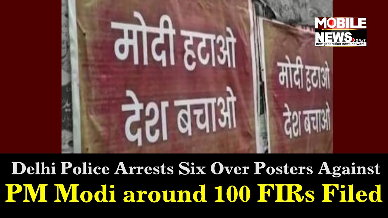 Delhi Police Arrests Six Over Posters Against PM Modi around 100 FIRs ...