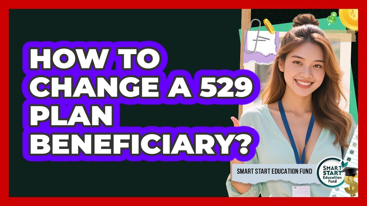 How To Change A 529 Plan Beneficiary? - YouTube