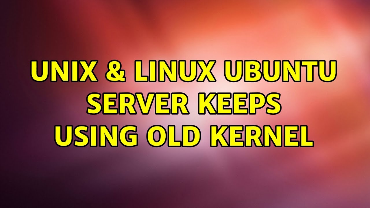 Unix & Linux: Ubuntu Server keeps using old kernel - YouTube