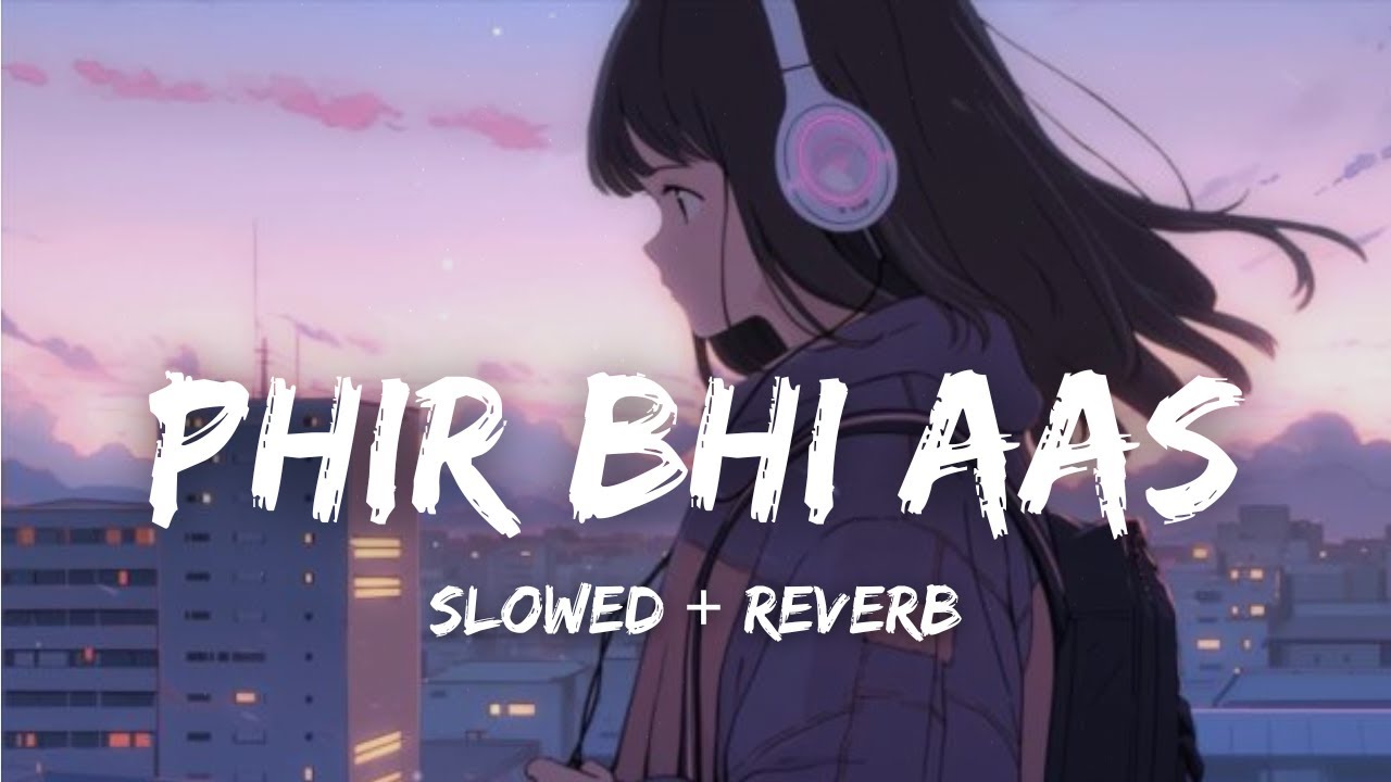Phir Bhi Aas Slowed and Reverb Lofi Hindi Sad Song | LOFi Mood Hub - YouTube