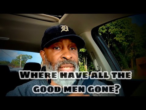 Where have all the GOOD MEN gone? - YouTube