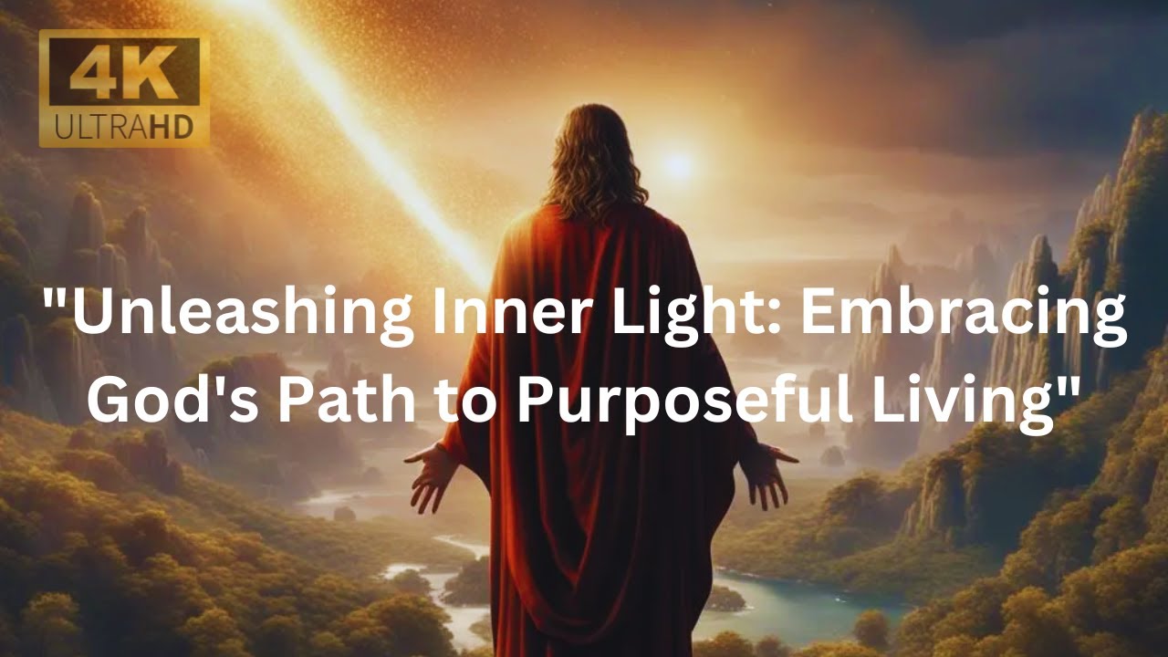 "Unleashing Inner Light: Embracing God's Path to Purposeful Living"# ...