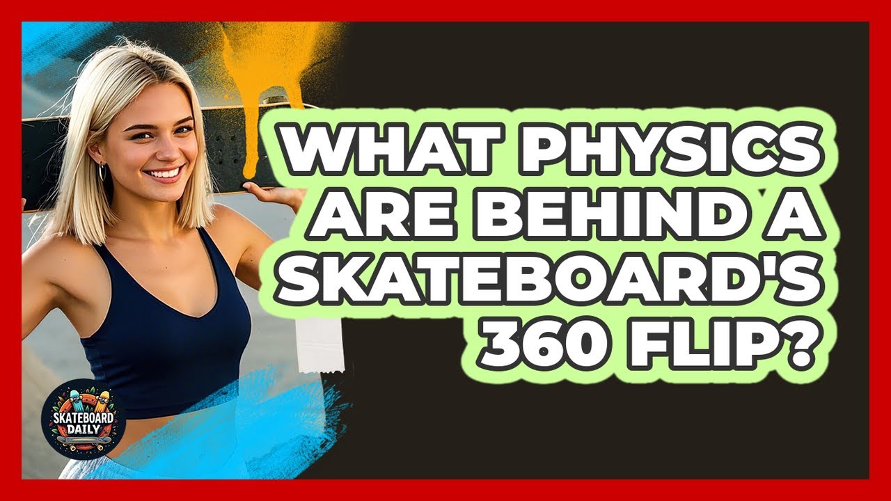 What Physics Are Behind A Skateboard's 360 Flip? - Skateboard Daily ...