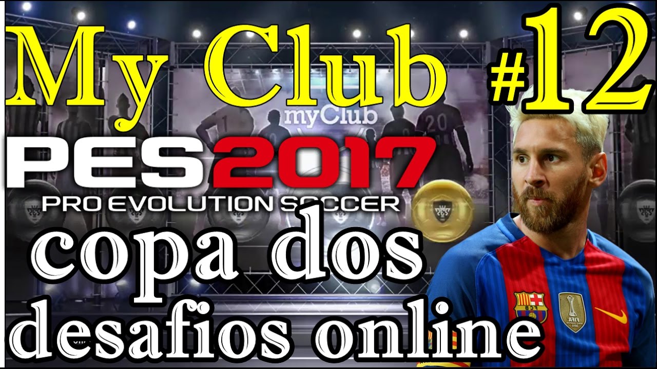 MY CLUB #12 PES 2017 - COPA DOS DESAFIOS ONLINE - YouTube
