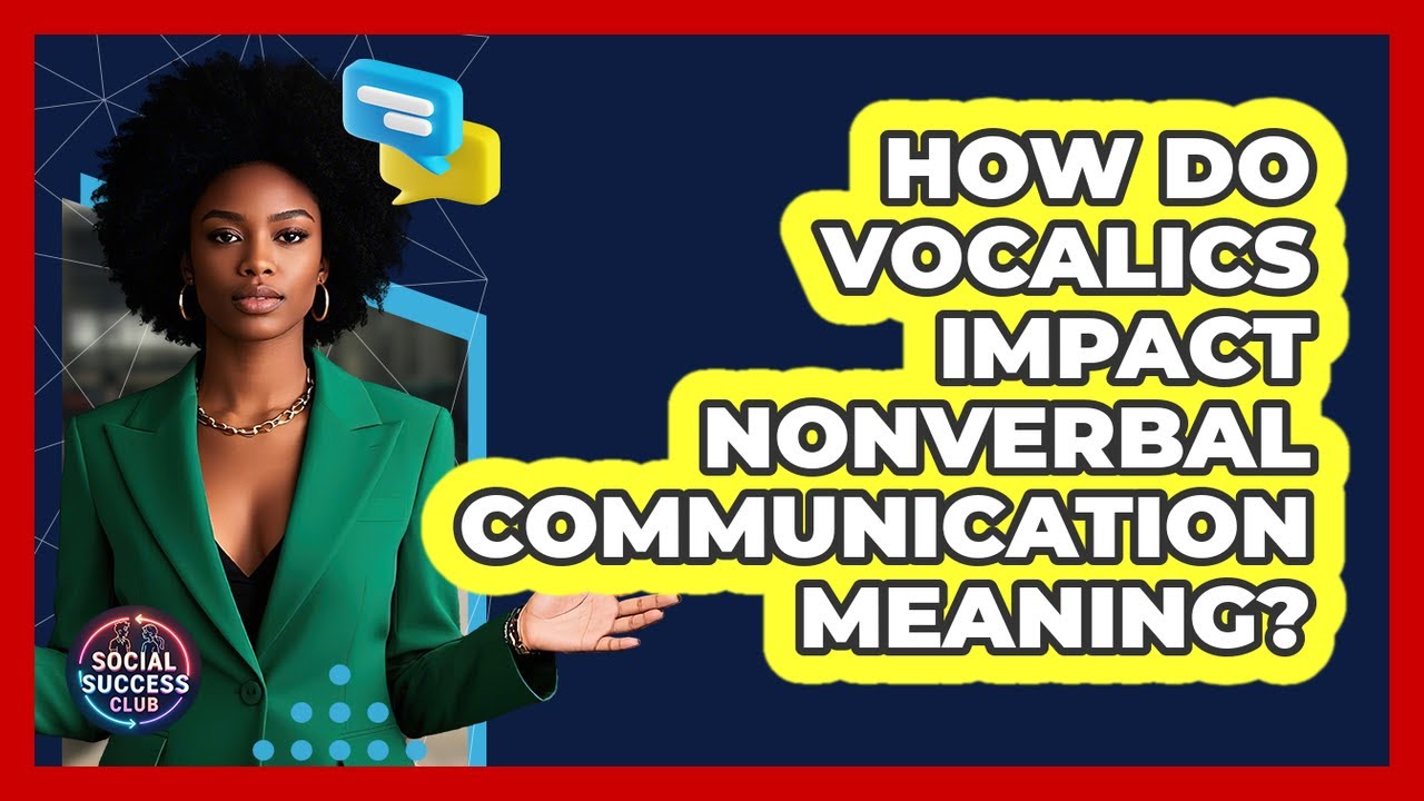 How Do Vocalics Impact Nonverbal Communication Meaning? - Social ...