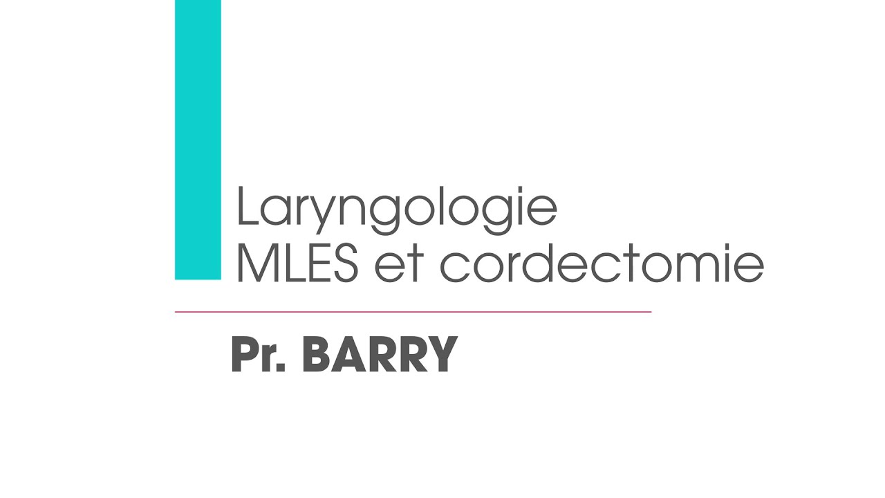 ATELIER : LaryngologieMLES et cordectomie - Pr Béatrix BARRY (Paris ...