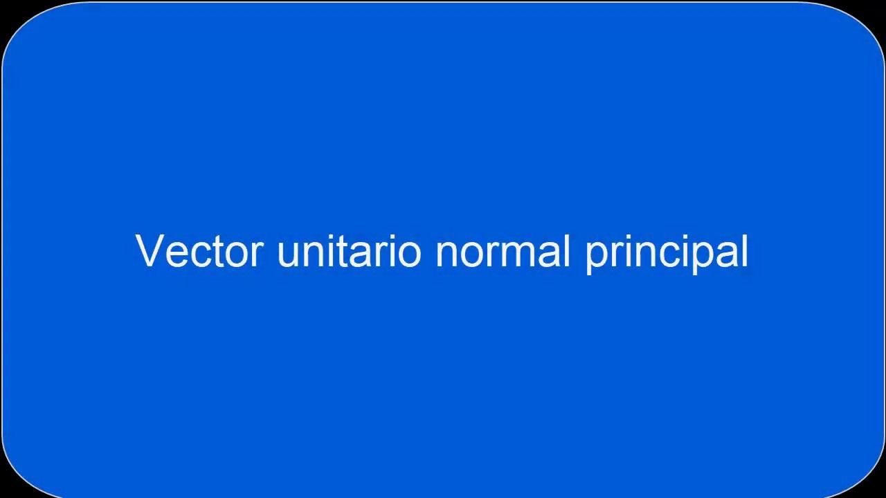 Vector unitario normal principal - YouTube