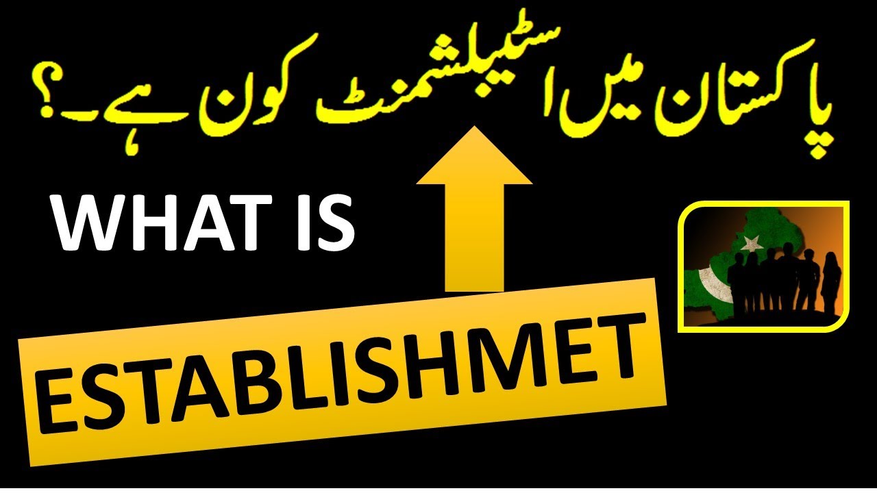 Understand Establishment of Pakistan | What is role of Establishment in ...