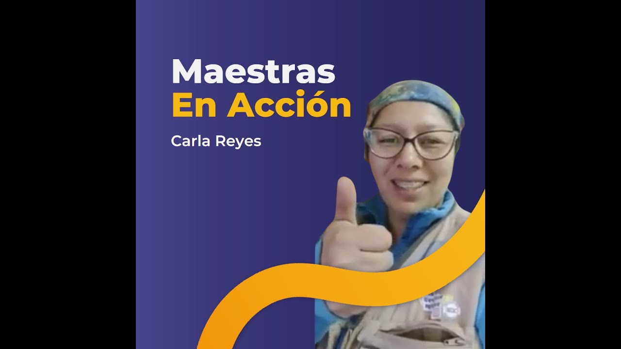 Maestras en Acción - Carla Reyes - YouTube
