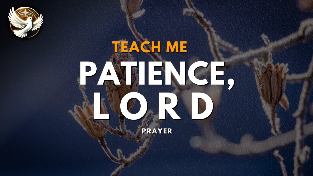 Lord, Teach Me Patience in Waiting for Your Perfect Plan - YouTube
