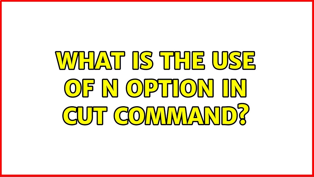 What Is The Use Of N Option In Cut Command YouTube What Is The Use Of N Option In Cut Command YouTube