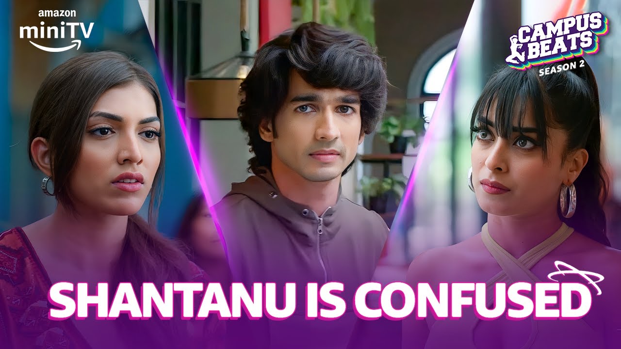 Whom will Shantanu Maheshwari Choose? ft. Shruti Sinha | Campus Beats Season 2 | Amazon miniTV ...