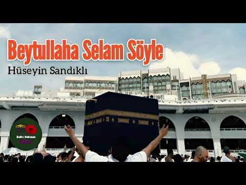 Beytullaha Selam Söyle -Hüseyin Sandıklı