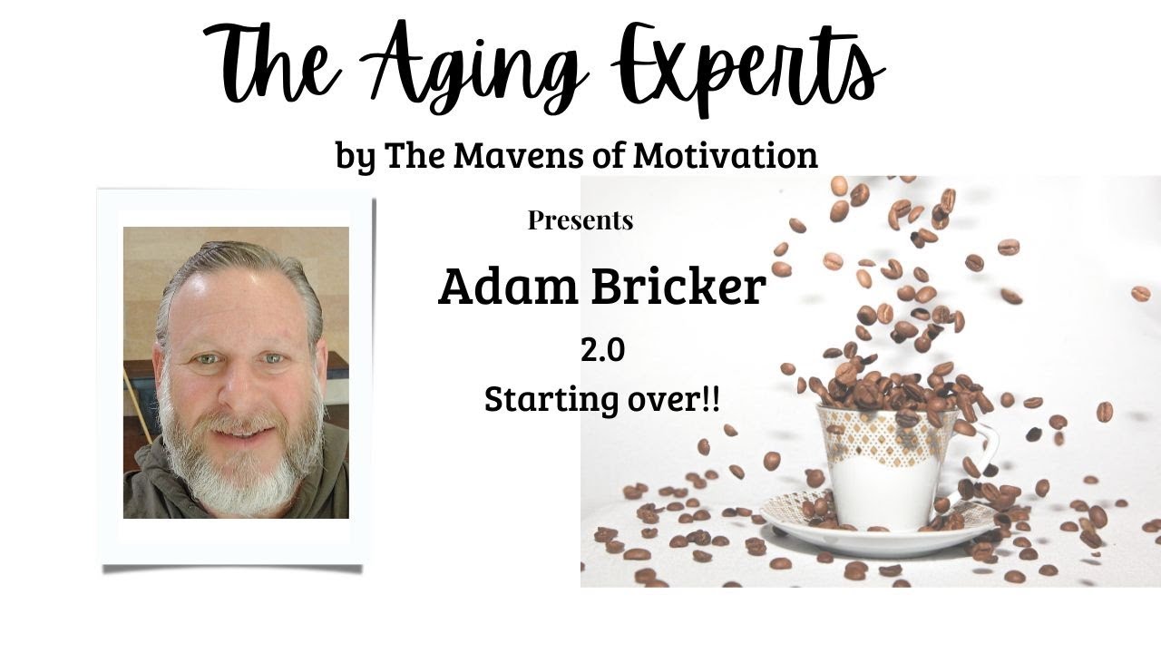 Adam Bricker 2.0 presented by The Mavens Of Motivation and The Aging ...
