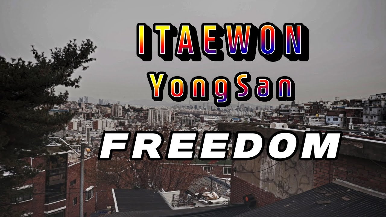 ITAEWON YONGSAN FREEDOM - YouTube