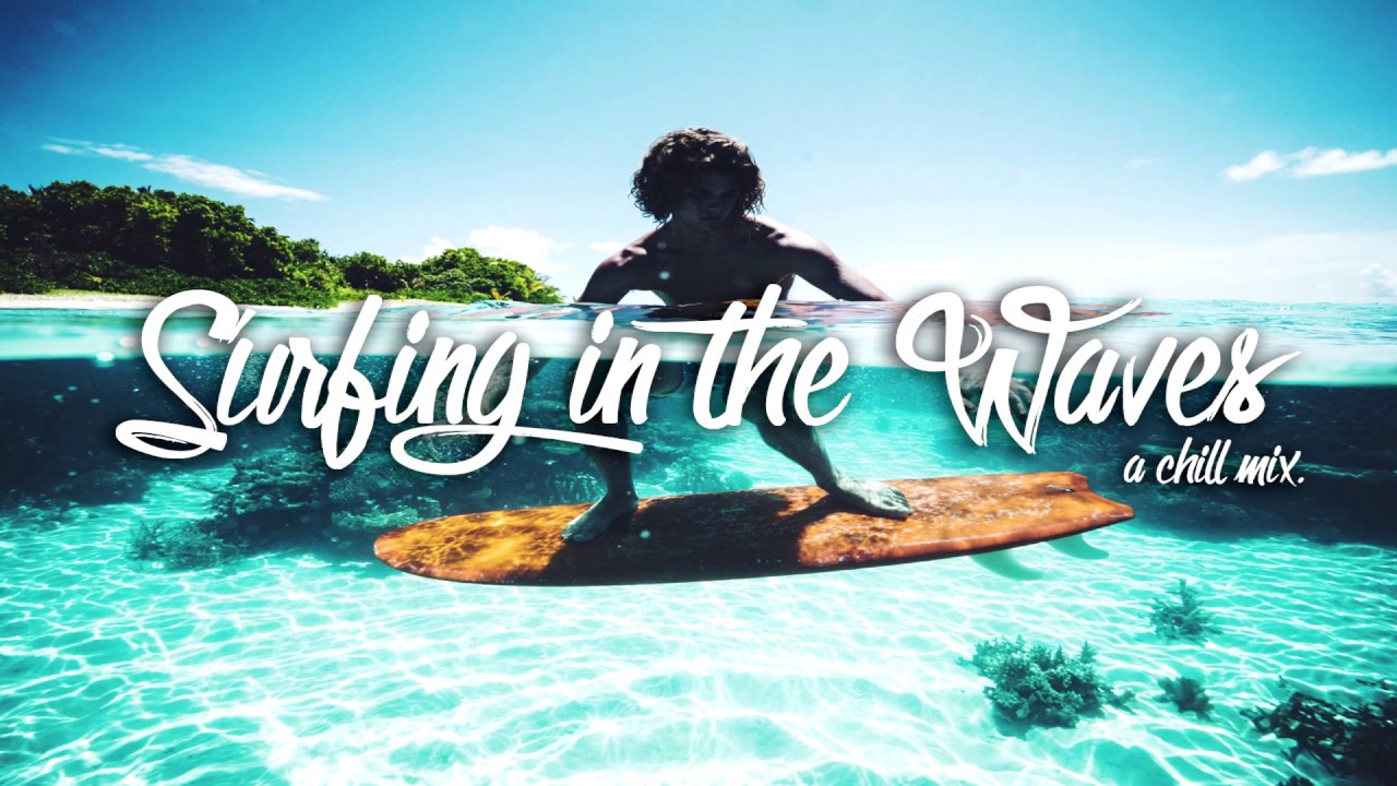 Surfing In The Waves | A Chill Mix - YouTube