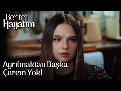 Ayrılmaktan Başka Çarem Yok! | Benim Hayatım