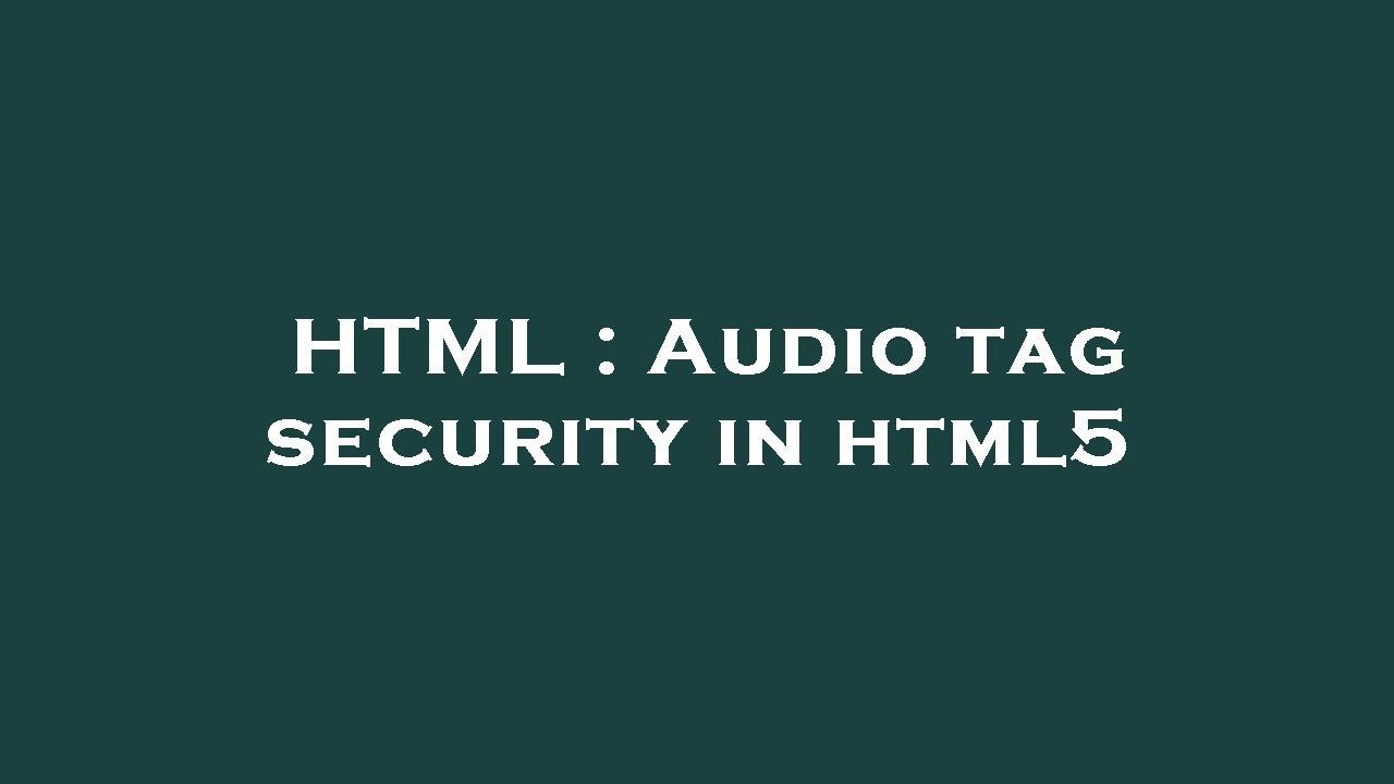 HTML : Audio tag security in html5 - YouTube