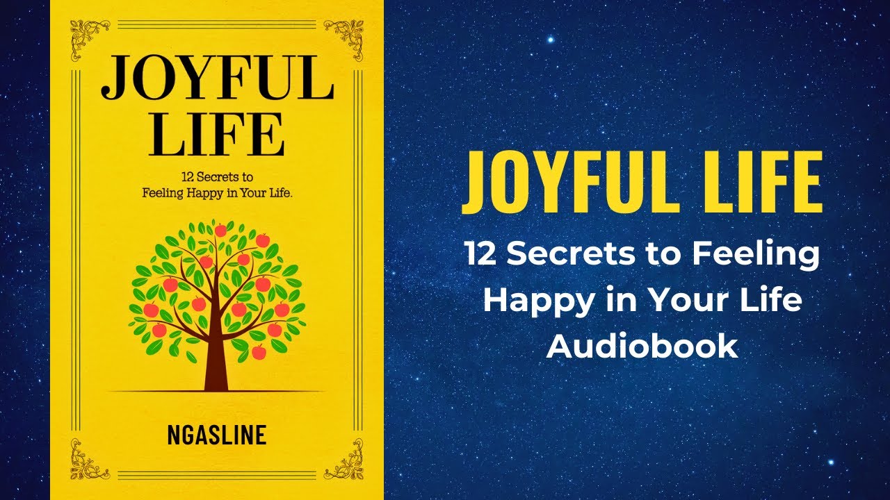 Joyful Life - 12 Secrets to Feeling Happy in Your Life Audiobook - YouTube