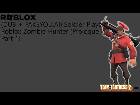 (TF2 Dub + Fakeyou.ai) Soldier plays roblox zombie hunter (Prologue ...