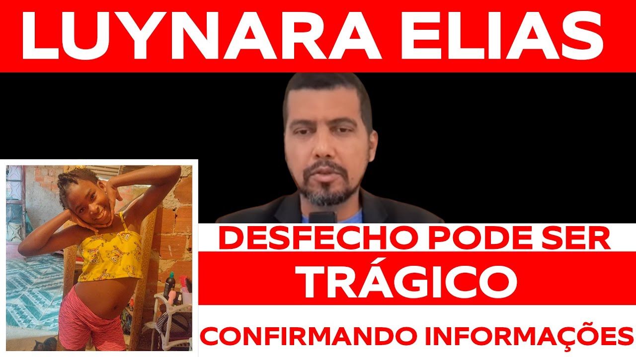 CASO LUYNARA ELIAS: DESFECHO PODE SER TRÁGICO! CONFIRMANDO INFORMAÇÕES ...