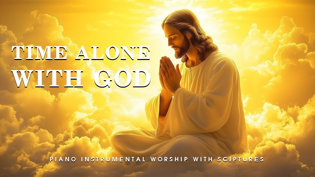 Time Alone With God: Prayer & Meditation Music | Christian Piano With ...