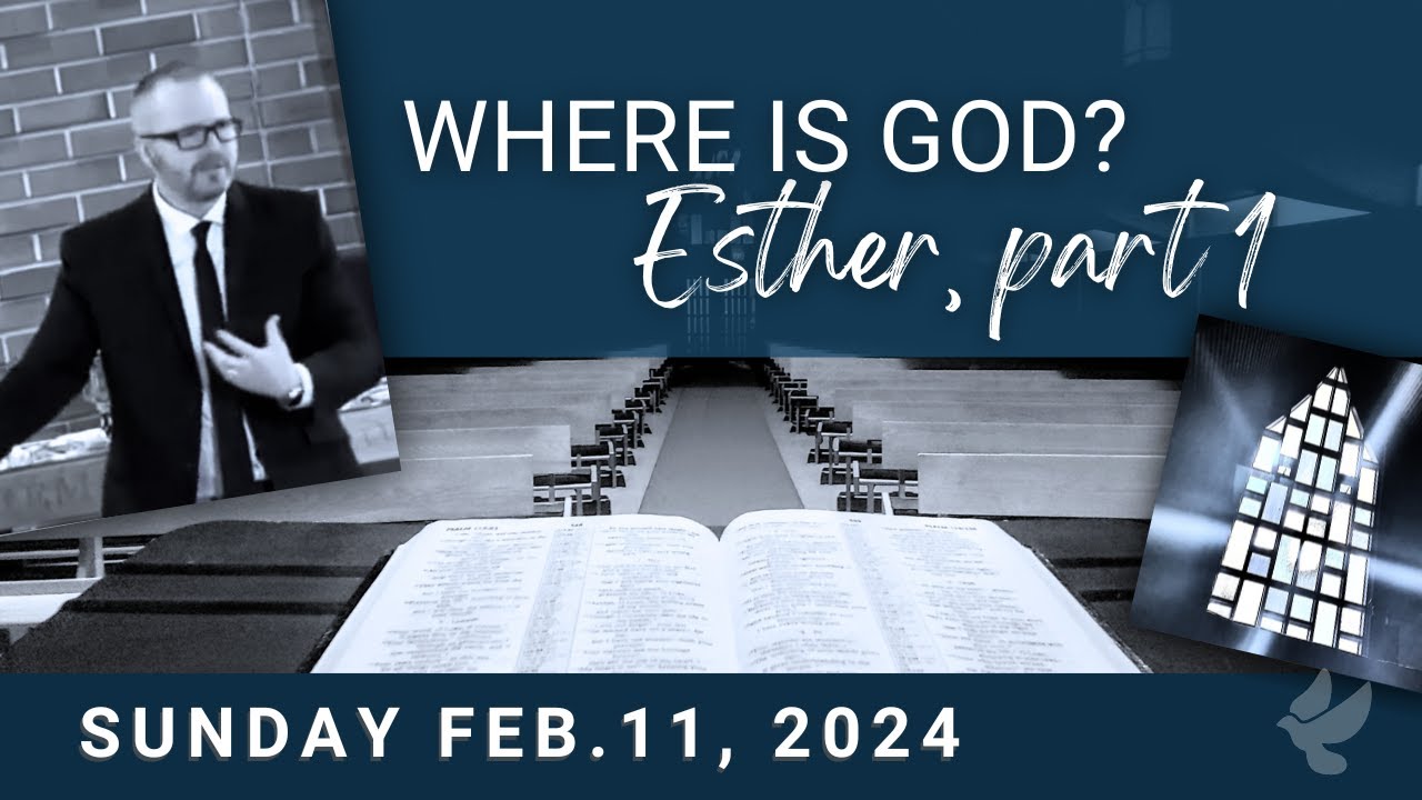 'Where is God? - Esther, Part 1' - Sermon, Sunday February 11, 2024 ...