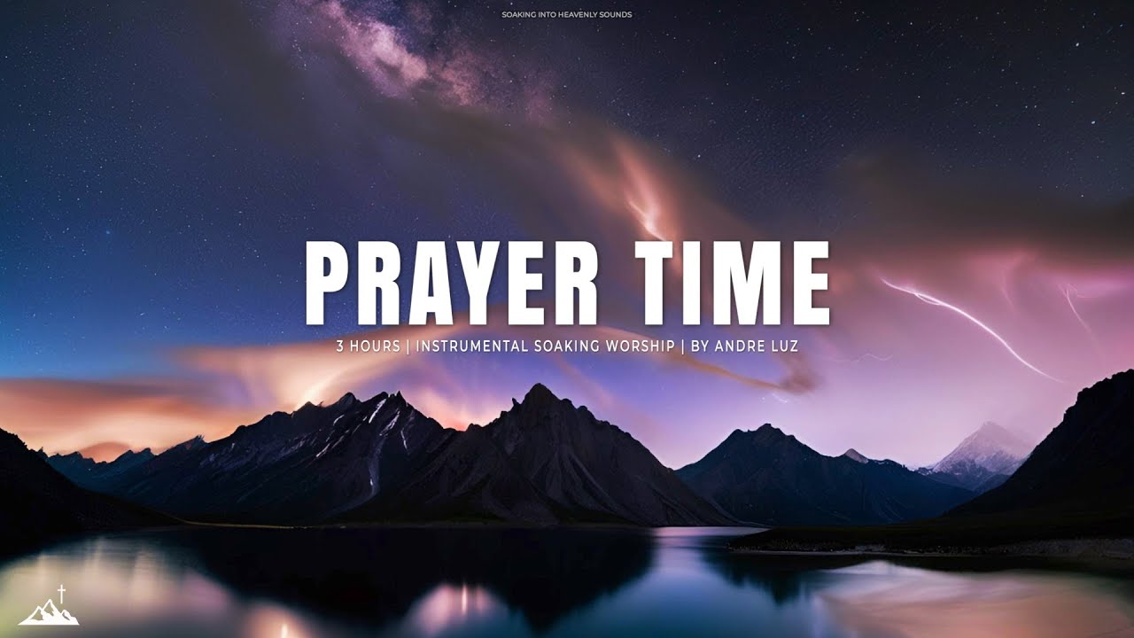 PRAYER TIME // INSTRUMENTAL SOAKING WORSHIP // SOAKING WORSHIP MUSIC ...