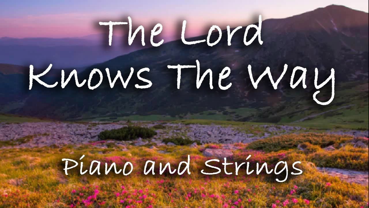 The Lord Knows The Way -- Piano and Strings - YouTube