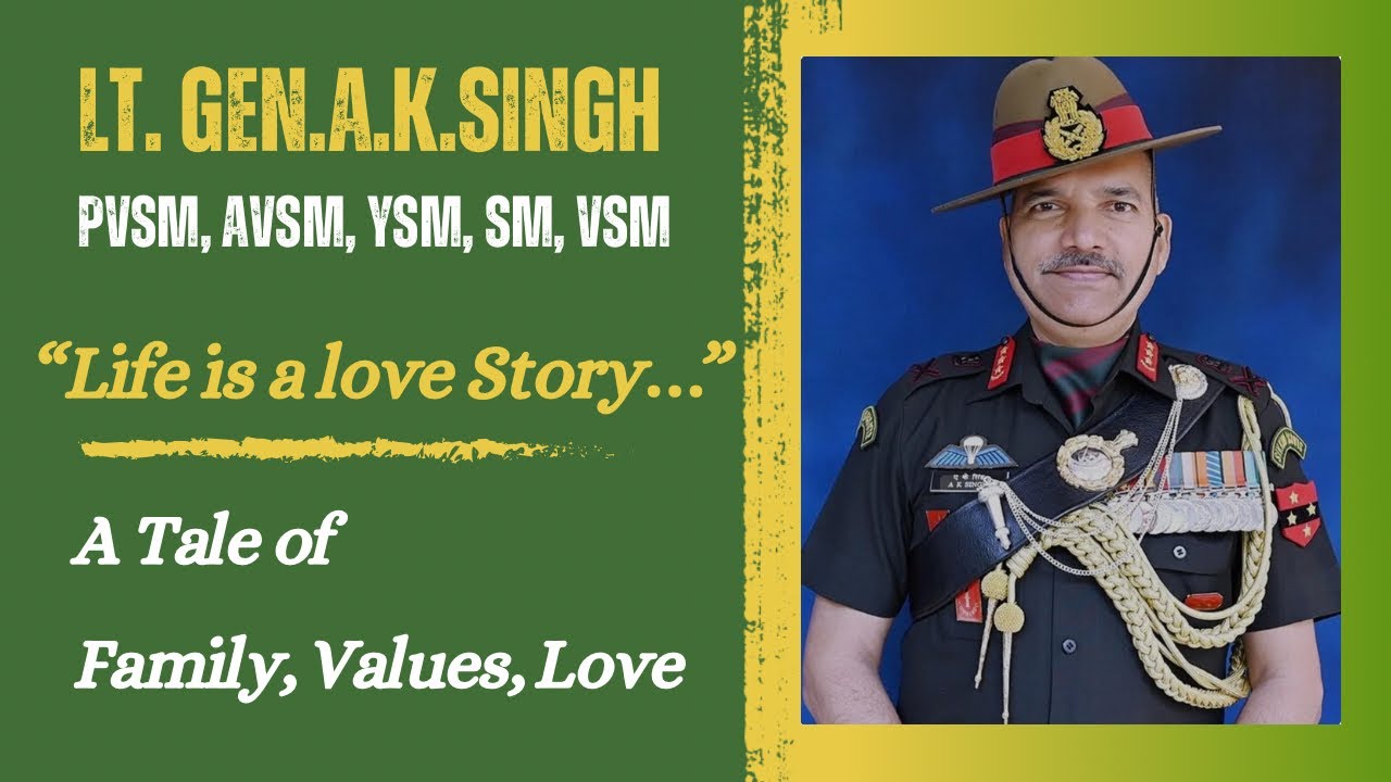 Lt.Gen.A.K.Singh- Life is a Love Story. A Tale of Family, Values, Love - YouTube