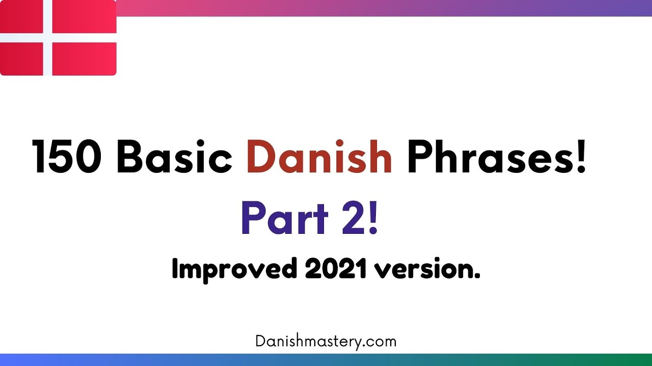 150 Basic Danish Phrases (Improved 2021 version) #part 2 - YouTube