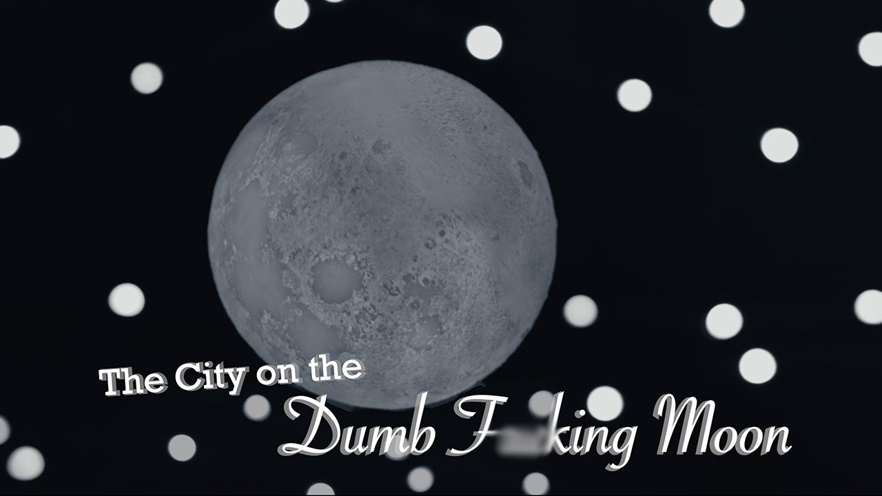 The City on the Dumb F**king Moon - YouTube