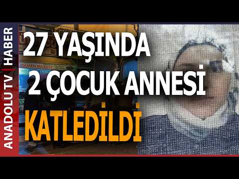 AİLE İÇİ ŞİDDET CAN ALDI: 27 YAŞINDAKİ KADIN ÖLDÜRÜLDÜ
