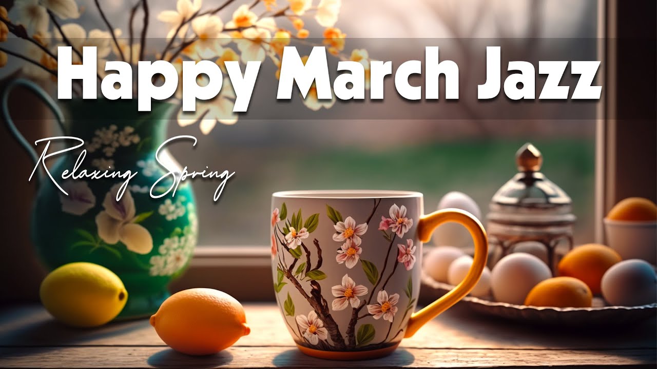 Happy March Jazz ☕ Cozy March Jazz and Sweet Spring Bossa Nova Music ...