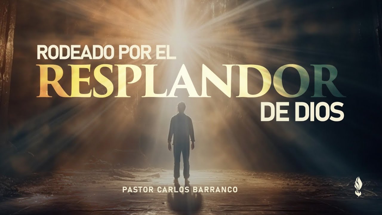 Rodeado por el resplandor de Dios / Pastor Carlos Barranco - YouTube