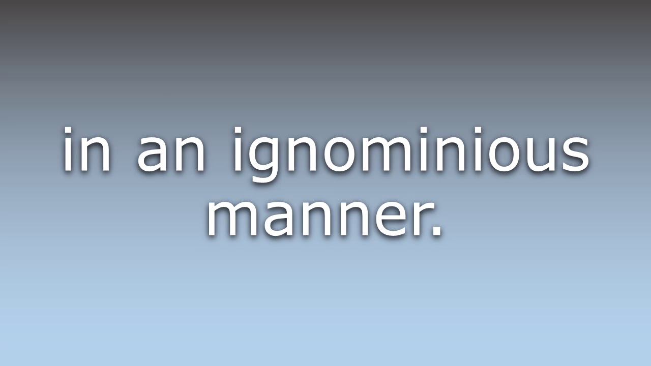 What does Ignominiously mean? - YouTube