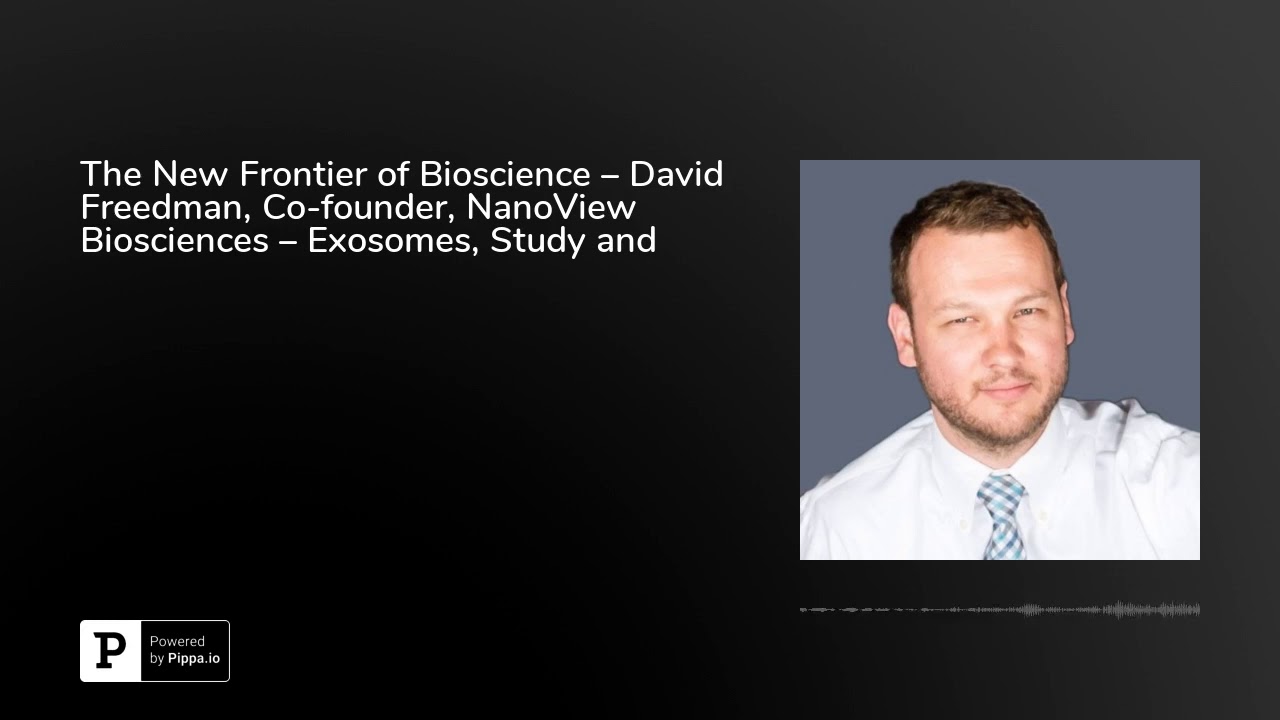 The New Frontier of Bioscience – David Freedman, Co-founder, NanoView ...