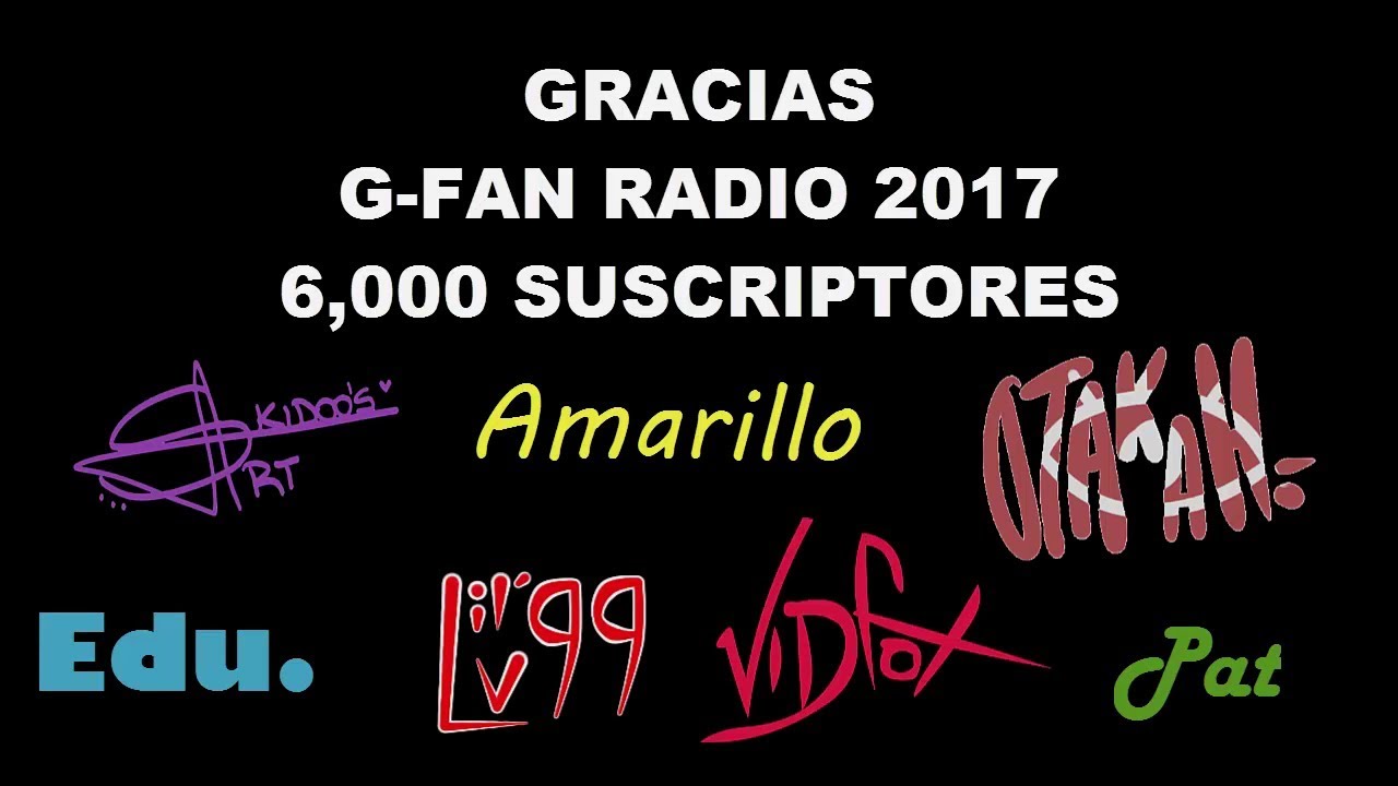 GRACIAS! G-Fan Radio 2017 6 Mil Suscriptores - YouTube