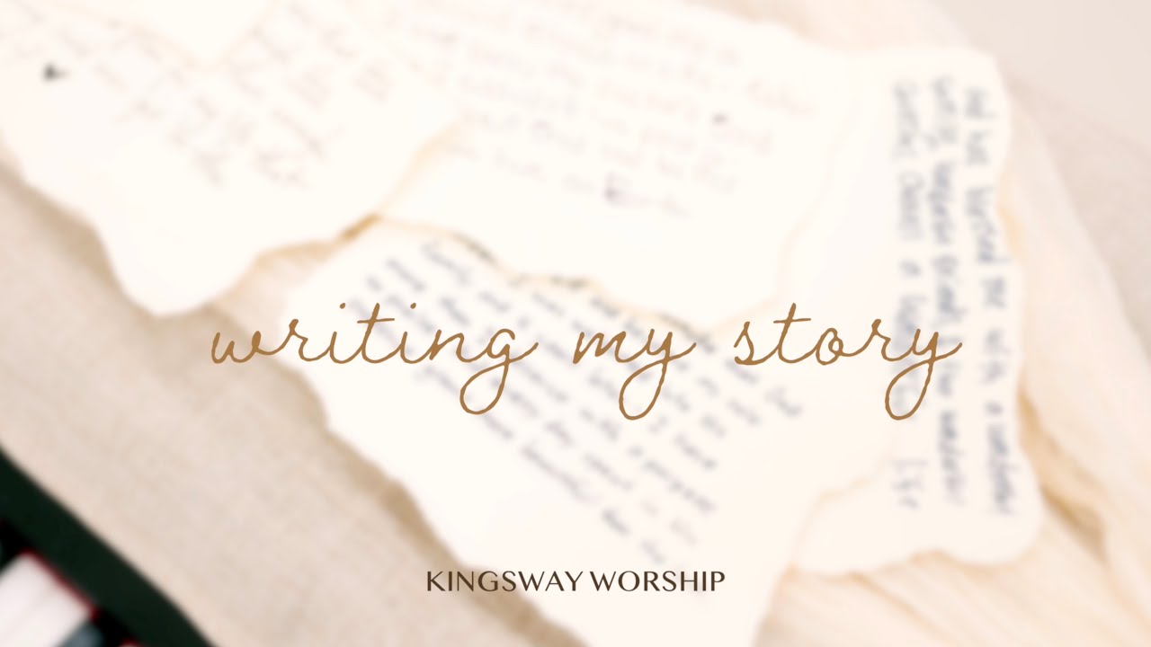 Writing My Story - Kingsway Worship (Official Lyric Video) - YouTube