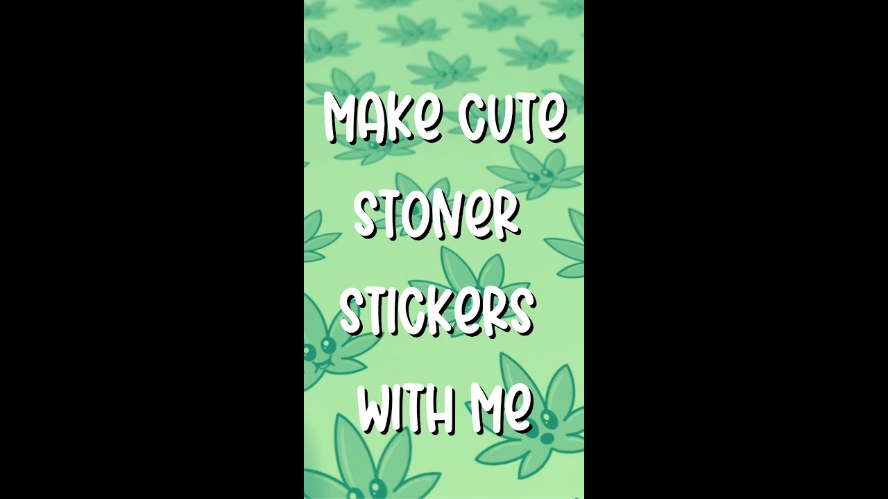 Make Cute Stoner Stickers with Me - YouTube