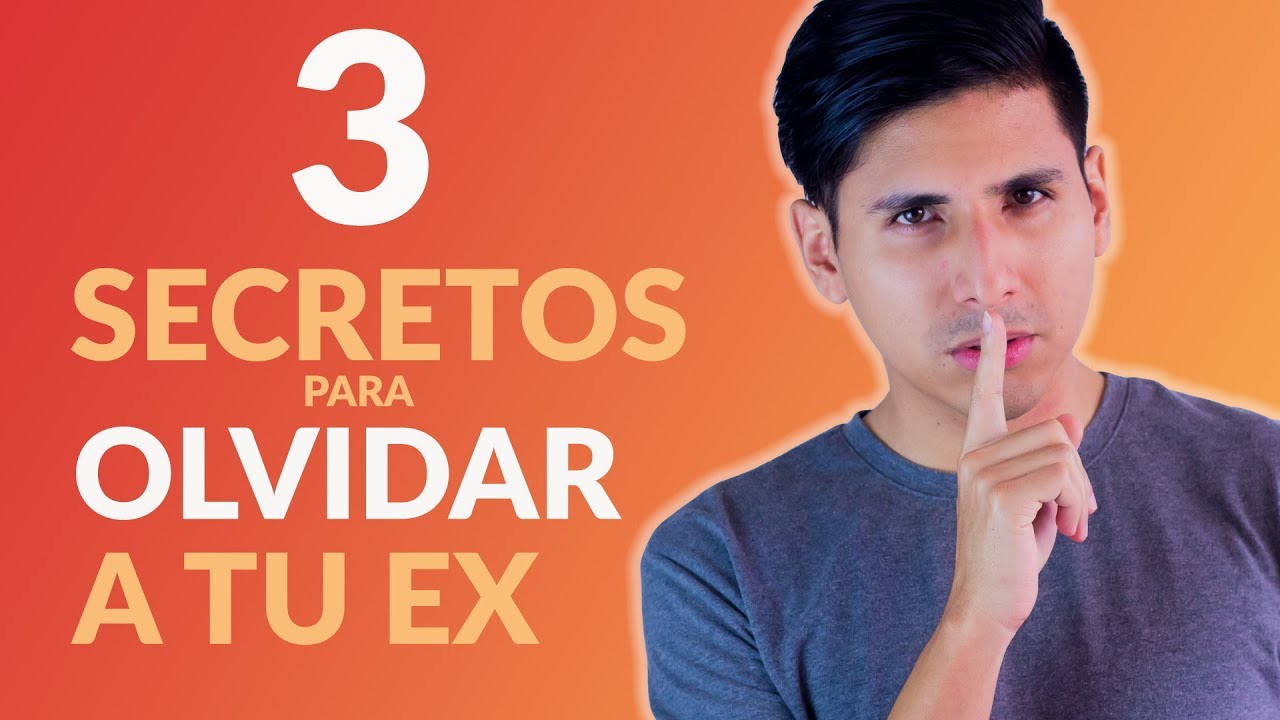 3 Secretos para Olvidar a Tu Ex Definitivamente (En Poco Tiempo) - YouTube