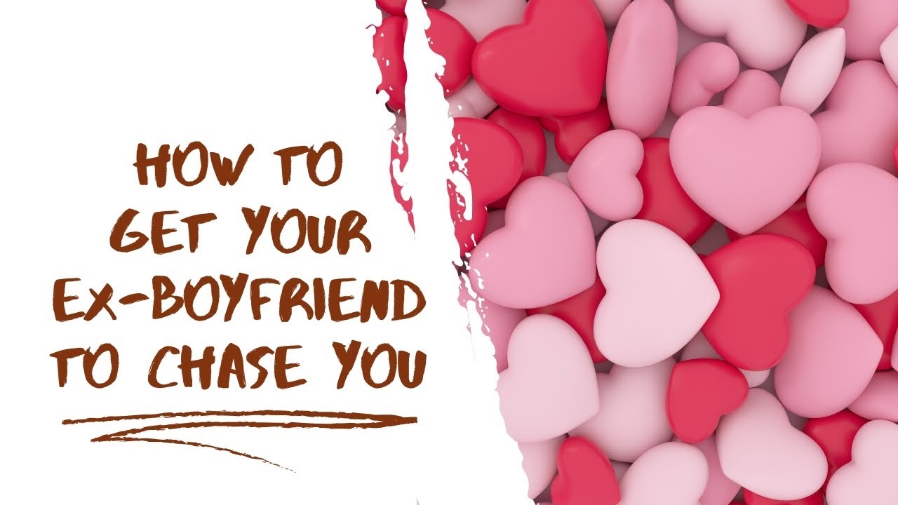 How to Get Your Ex-Boyfriend to Chase You - YouTube