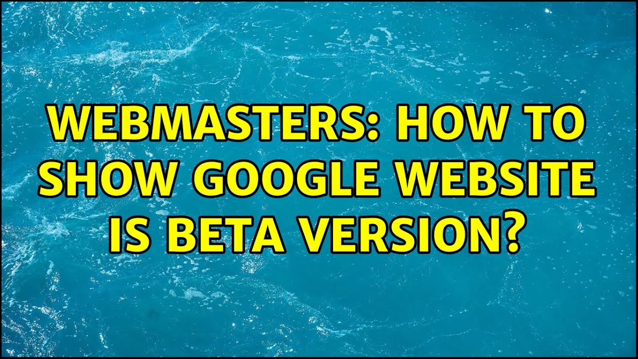 Webmasters: How to show Google Website is Beta Version? - YouTube