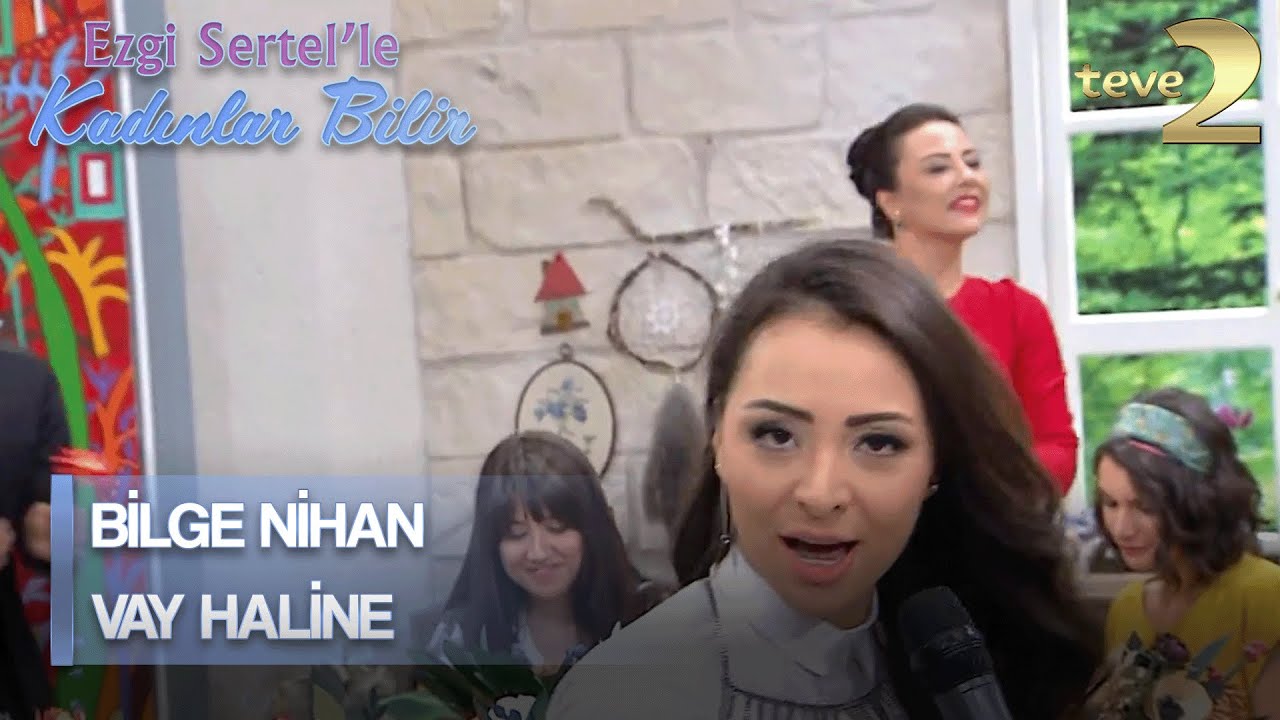Ezgi Sertel'le Kadınlar Bilir: Bilge Nihan'dan Vay Haline Performansı - YouTube