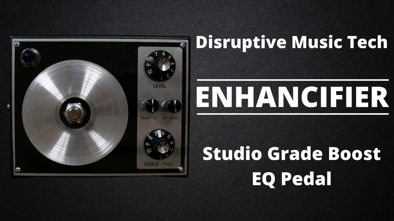 The Secret Sauce? The ENHANCIFIER Pedal by Disruptive Music Tech | All ...