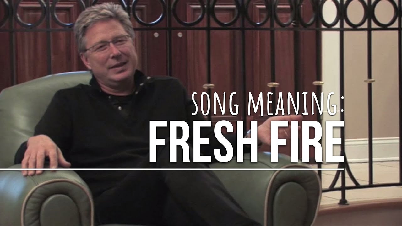 Song Meaning: Fresh Fire by Don Moen - YouTube