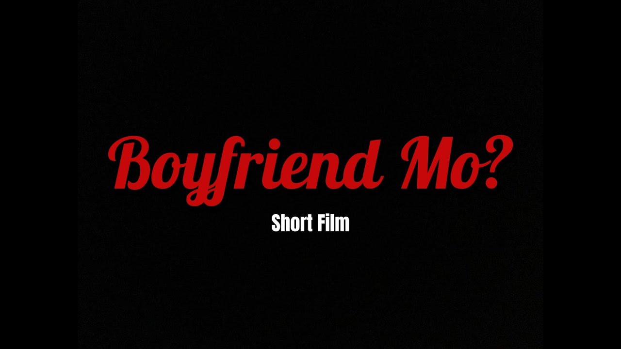 Boyfriend Mo? Short Film - YouTube