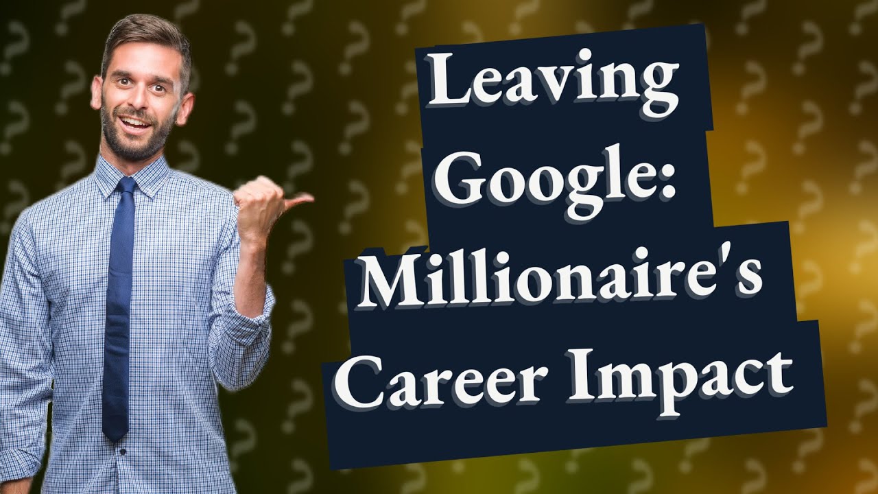 How Does Leaving Google Impact a Millionaire's Career Path? - YouTube