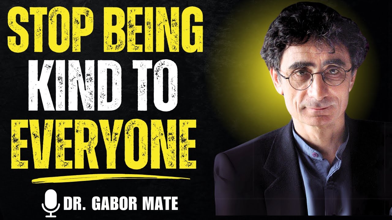 🌟 Being Too Nice Is Destroying You | DR. GABOR MATÉ - YouTube